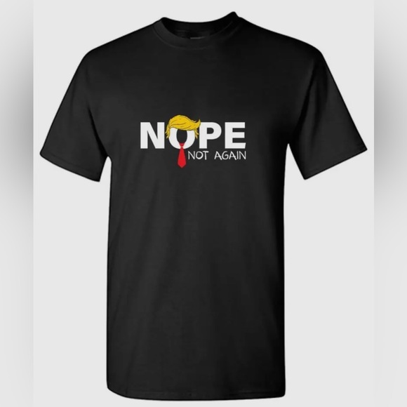 Tops | Nwt Nope Not Again Unisex Political T Shirt Sizes Small 3x ...